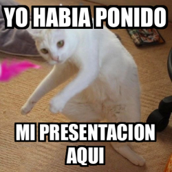 Meme Personalizado - yo habia ponido mi presentacion aqui - 33598385