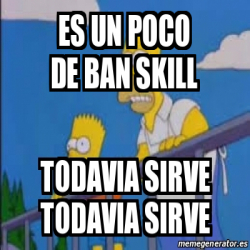 Meme Personalizado - Es un poco de ban skill - 33060273