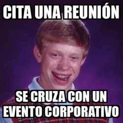 Meme Bad Luck Brian - Cita una reunión se cruza con un evento ...