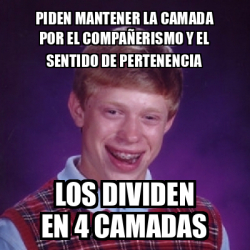 Meme Bad Luck Brian - PIDEN MANTENER LA CAMADA POR EL COMPAÑERISMO Y EL ...
