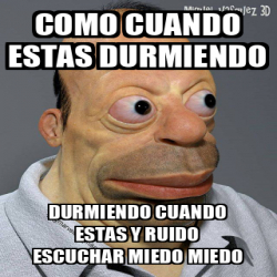 Meme Personalizado - como cuando estas durmiendo durmiendo cuando estas ...