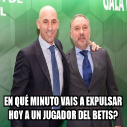 Meme Personalizado - En qué minuto vais a expulsar hoy a un jugador del ...
