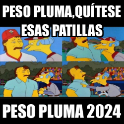 Meme Personalizado - Peso pluma,quítese esas patillas peso pluma 2024 ...