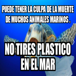 Meme Personalizado - Puede tener la culpa de la muerte de muchos ...