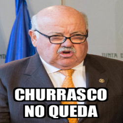 Meme Personalizado - Churrasco no queda - 33064173