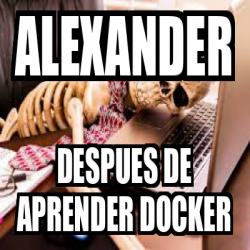 Meme Personalizado - alexander despues de aprender docker - 33064339