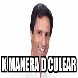 Meme Personalizado - K manera d culear - 33065814