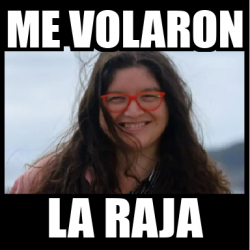Meme Personalizado - Me volaron la raja - 33065837