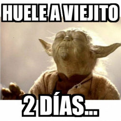 Meme Personalizado - huele a viejito 2 DÍAS... - 33066331