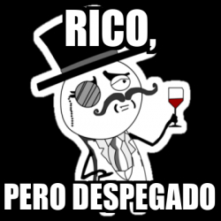 Meme Personalizado - Rico, pero despegado - 33066560