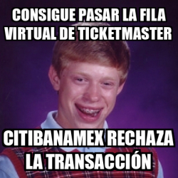 Meme Bad Luck Brian - consigue pasar la fila virtual de ticketmaster ...