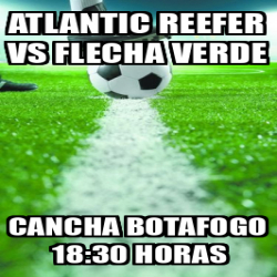 Meme Personalizado - ATLANTIC REEFER VS FLECHA VERDE CANCHA BOTAFOGO 18 ...