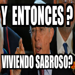 Meme Personalizado - y entonces ? viviendo sabroso? - 33067637