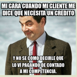 Meme Mr Bean - Mi cara cuando mi cliente me dice que necesita un ...