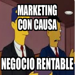 Meme Personalizado - MARKETING CON CAUSA NEGOCIO RENTABLE - 33069221