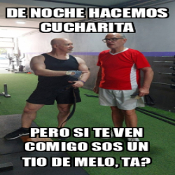 Meme Personalizado - De noche hacemos cucharita Pero si te ven comigo ...