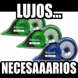Meme Personalizado - lujos... Necesaaarios - 33600115