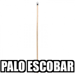 Meme Personalizado - Palo escobar - 33601177