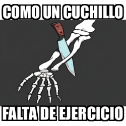 Meme Personalizado - Como un cuchillo falta de ejercicio - 33603128