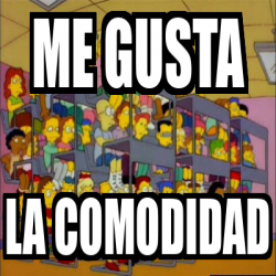 Meme Personalizado - Me gusta La comodidad - 33604353