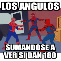 Meme Personalizado - los angulos sumandose a ver si dan 180 - 33616667