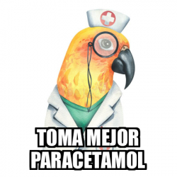 Meme Personalizado - Toma mejor paracetamol - 33626875