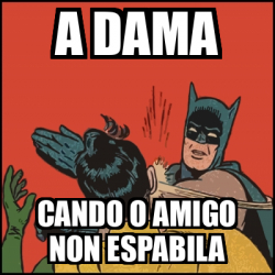 Meme Batman slaps Robin - a dama cando o amigo non espabila - 33630748