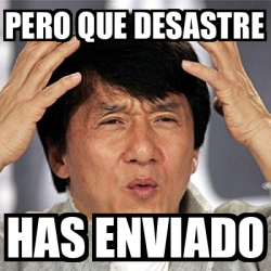 Meme Jackie Chan - Pero que desastre has enviado - 33631935