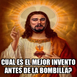 Meme Personalizado - Cual es el mejor invento antes de la bombilla ...