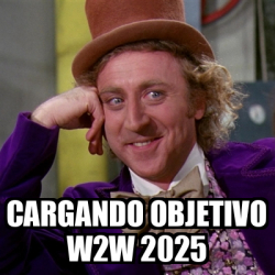 Meme Willy Wonka - cargando Objetivo W2W 2025 - 33633760