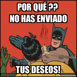Meme Batman slaps Robin - Por qué ?? No has enviado ___Tus deseos ...