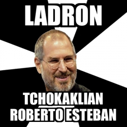 Meme Steve Jobs - Ladron Tchokaklian Roberto Esteban - 33638285