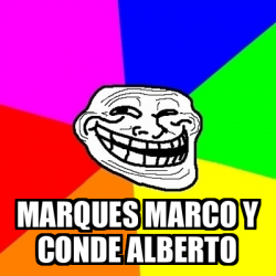Meme Troll - Marques Marco Y Conde Alberto - 33642111