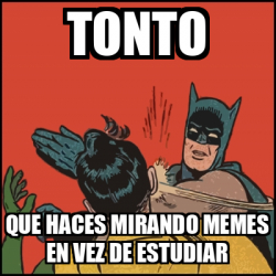 Meme Batman slaps Robin - tonto que haces mirando memes en vez de ...