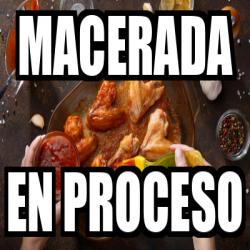 Meme Personalizado - MACERADA EN PROCESO - 33645748