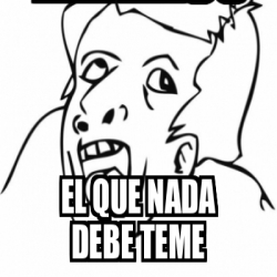 Meme Personalizado - el que nada debe teme - 33646426