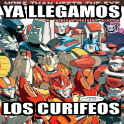 Meme Personalizado - Ya llegamos Los curifeos - 33646883