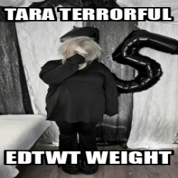 Meme Personalizado - Tara terrorful Edtwt weight - 33647383