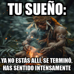 Meme Personalizado - Tu sueño: Ya no estás allí, se terminó, has ...