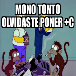 Meme Personalizado - Mono tonto olvidaste poner +C - 33652383