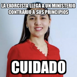 Meme Personalizado - La exorcista llega a un ministerio contrario a sus ...