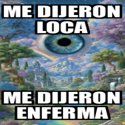 Meme Personalizado - Me dijeron loca Me dijeron enferma - 33653607