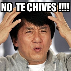 Meme Jackie Chan - No te chives !!!! - 33656631