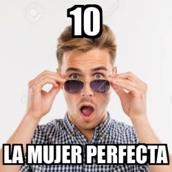 Meme Personalizado - 10 La mujer perfecta - 33657561