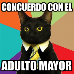 Meme Business Cat - CONCUERDO CON EL ADULTO MAYOR - 33663108