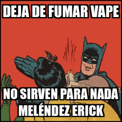 Meme Batman slaps Robin - Deja de fumar vape No sirven para nada ...