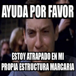 Meme Personalizado - AYUDA POR FAVOR ESTOY ATRAPADO EN MI PROPIA ...