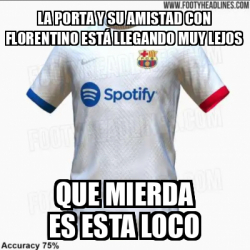Meme Personalizado - La porta y su amistad con florentino está llegando ...