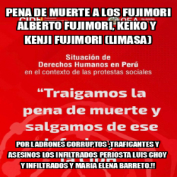 Meme Personalizado - PENA DE MUERTE A LOS FUJIMORI ALBERTO FUJIMORI ...