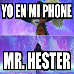 Meme Personalizado - yo en mi phone Mr. hester - 33070990